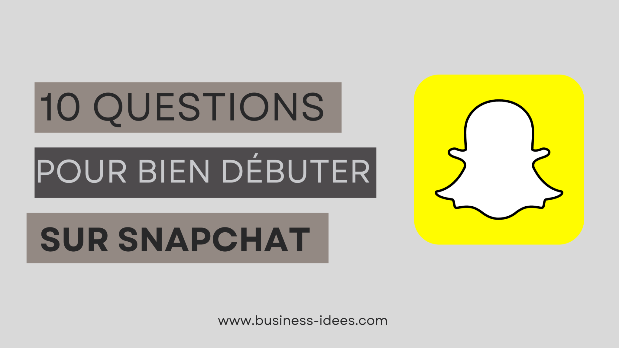 10 questions pour bien débuter sur Snapchat - Idées de Business